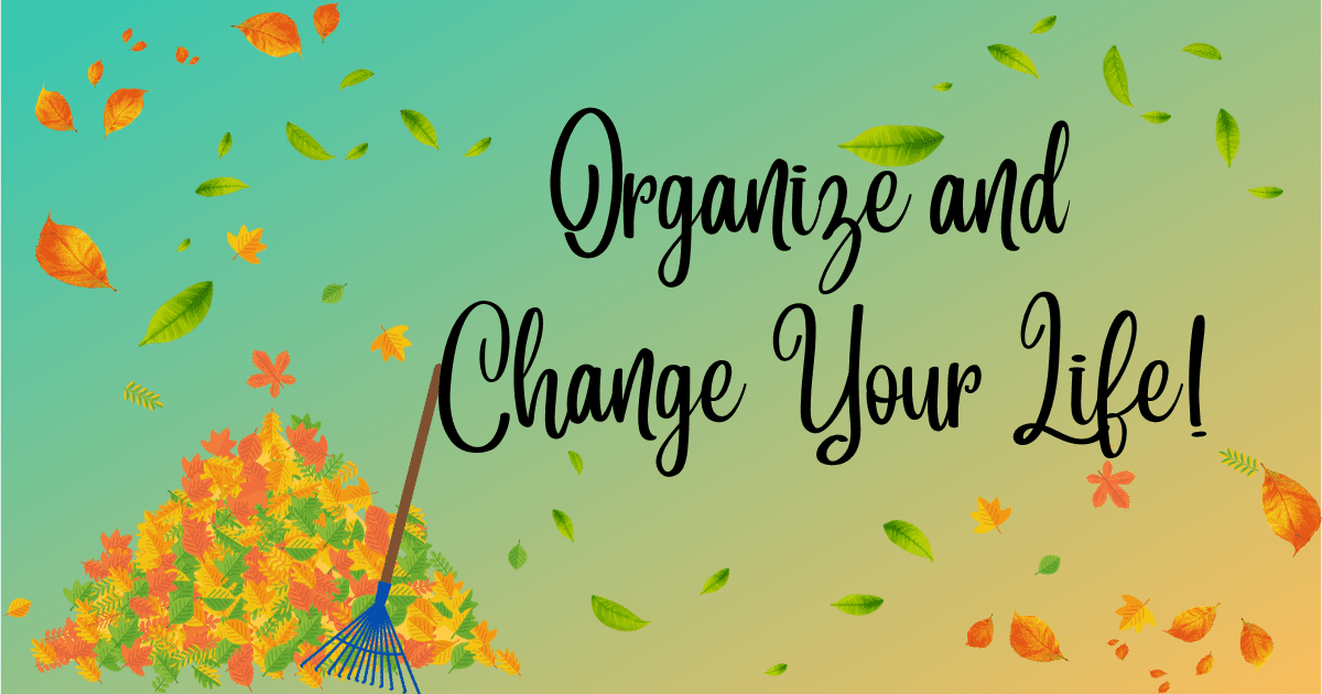 Organize And Change Your Life! - Salty Inspirations